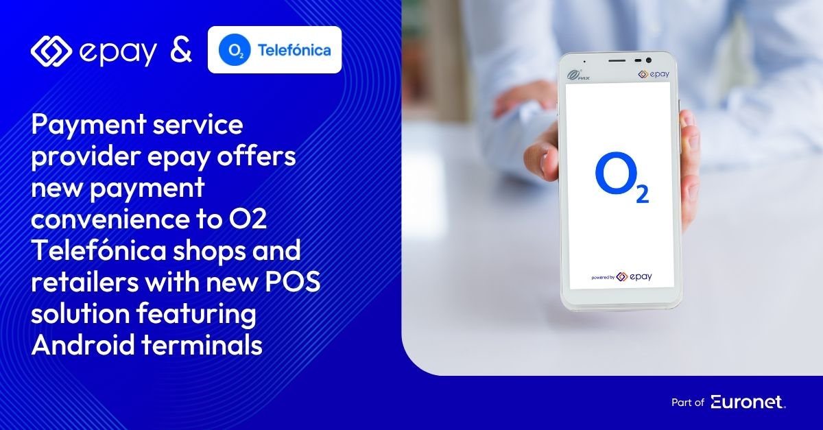 epay provides new payment convenience to O2 Telefónica shops and ...